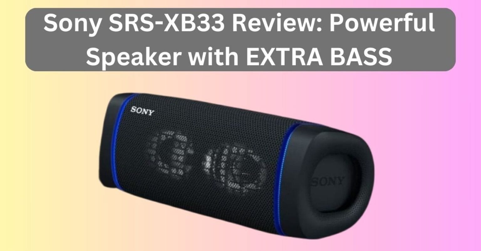 Sony SRS-XB33 Review: Powerful Speaker with EXTRA BASS - WhatSpeaker.Com
